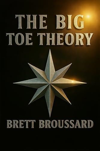 The Big TOE Theory: A Solutions Driven Framework by Brett Broussard ...