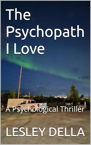 The Psychopath I Love: A Psychological Thriller by Lesley Della | Goodreads