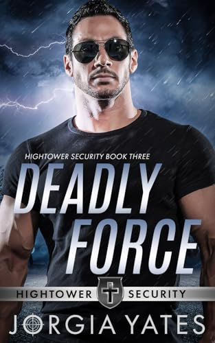 Deadly Force (Hightower Security) by Jorgia Yates | Goodreads