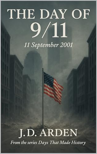 The Day of 9/11: 11 September 2001 by JD Arden | Goodreads
