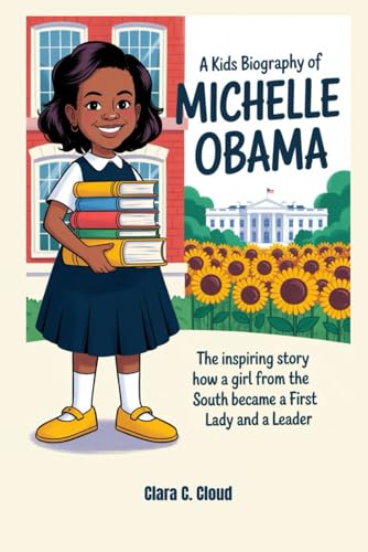 A kids biography of Michelle Obama The inspiring story How a Girl from ...
