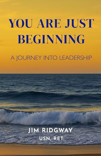 You Are Just Beginning: A Journey Into Leadership by Jim Ridgway ...