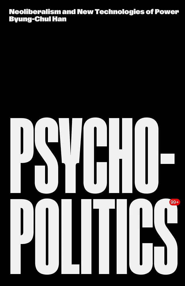 Psychopolitics: Neoliberalism and New Technologies of Power by Byung-Chul Han | Goodreads