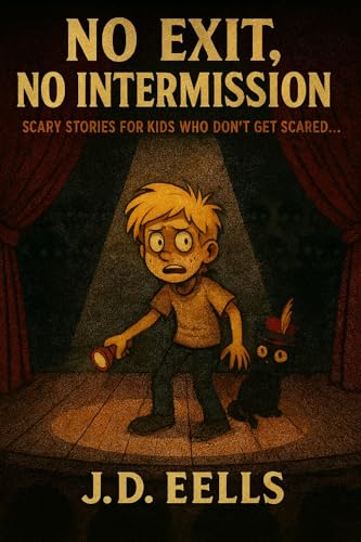 No Exit, No Intermission: Scary Stories for Kids Who Don't Get Scared ...