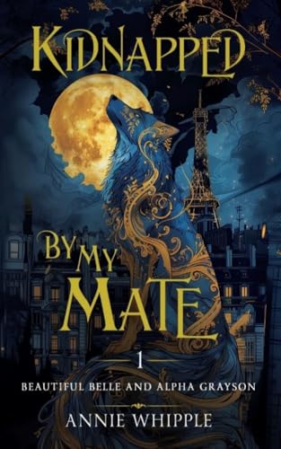 Kidnapped By My Mate 01: Beautiful Belle and Alpha Grayson by Annie ...