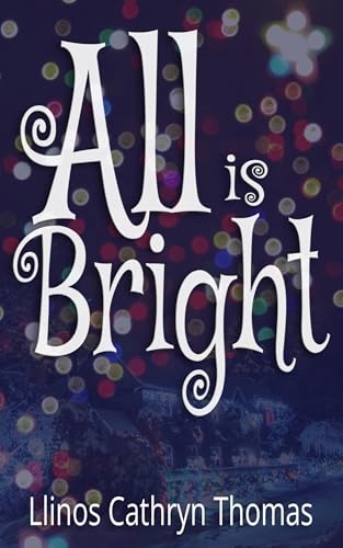 All Is Bright by Llinos Cathryn Thomas | Goodreads