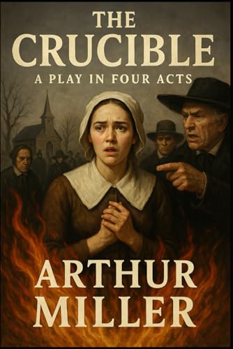 The Crucible: A Play in Four Acts by Arthur Miller | Goodreads
