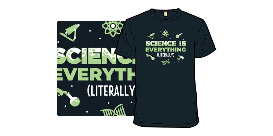Science Is Everything, Literally