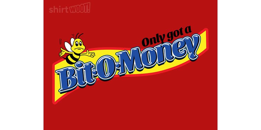 Only a Bit-O-Money