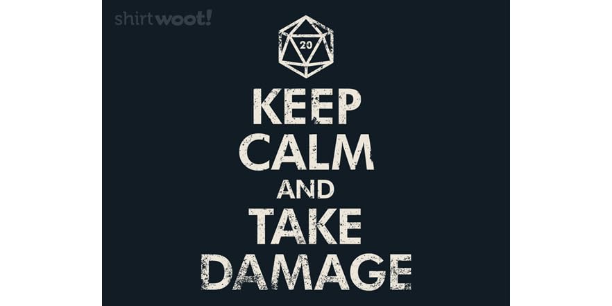 Keep Calm and Take Damage