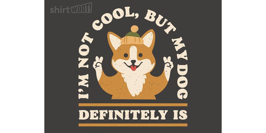I'm Not Cool, But My Dog Is