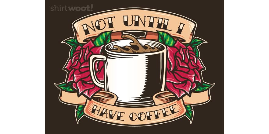 Not Until I Have Coffee