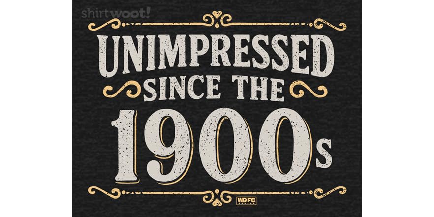 Unimpressed since the 1900s