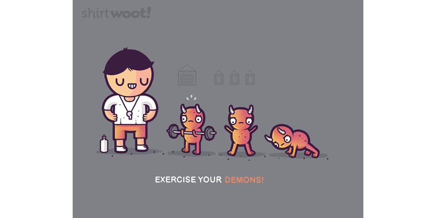Exercise your demons