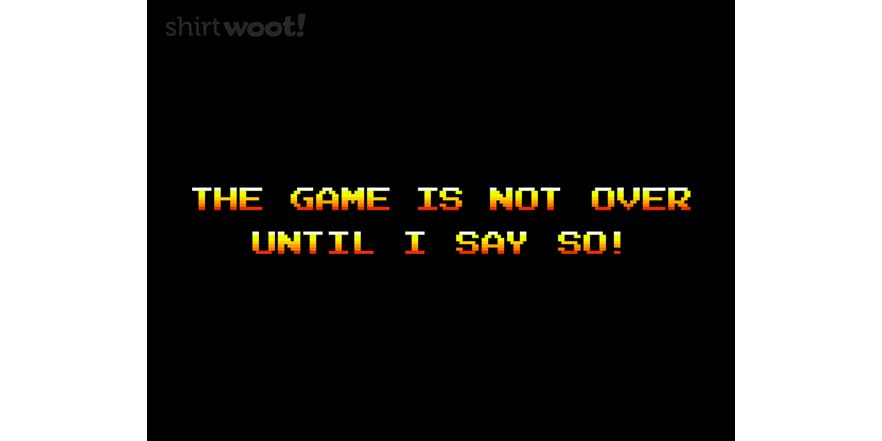 The Game Is Not Over