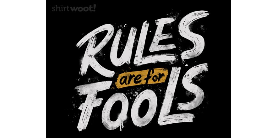 Rules Are For Fools