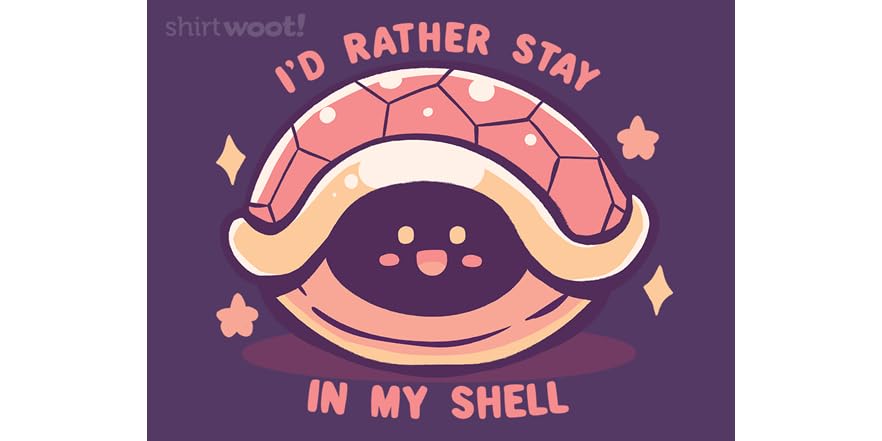 I'd Rather Stay In My Shell