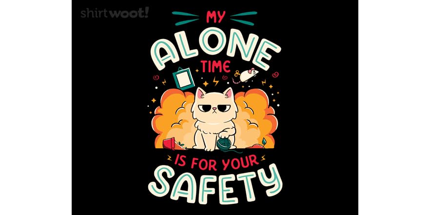 My Alone Time is For Your Safety