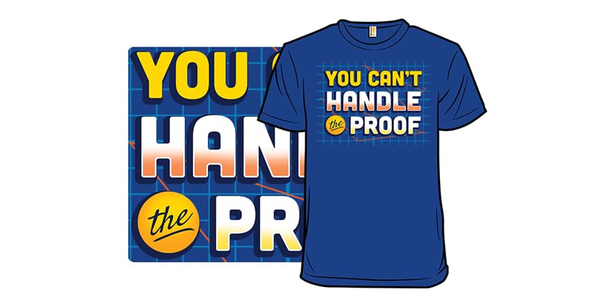 You Can't Handle the Proof!