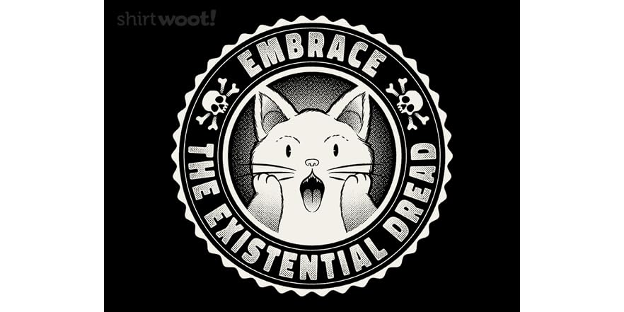 Embrace The Existential Dread