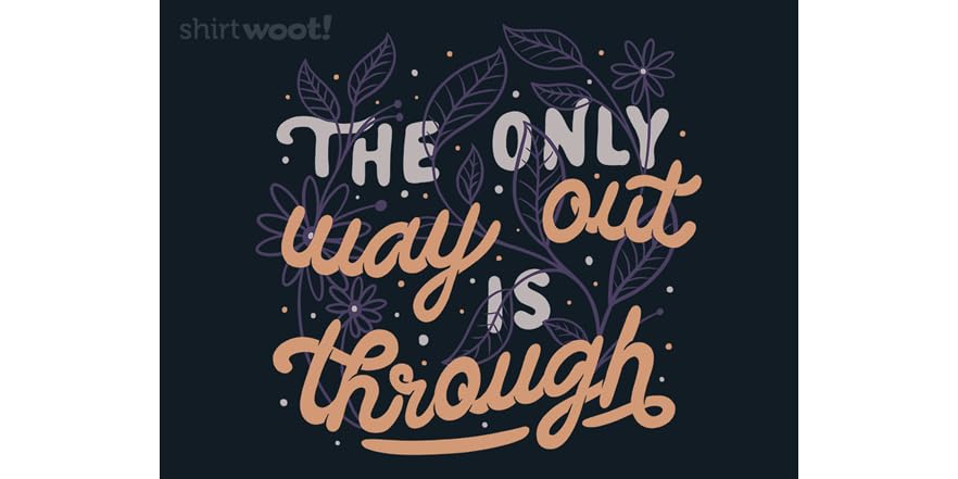 The Only Way Out Is Through