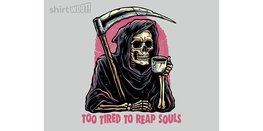 Too Tired to Reap Souls