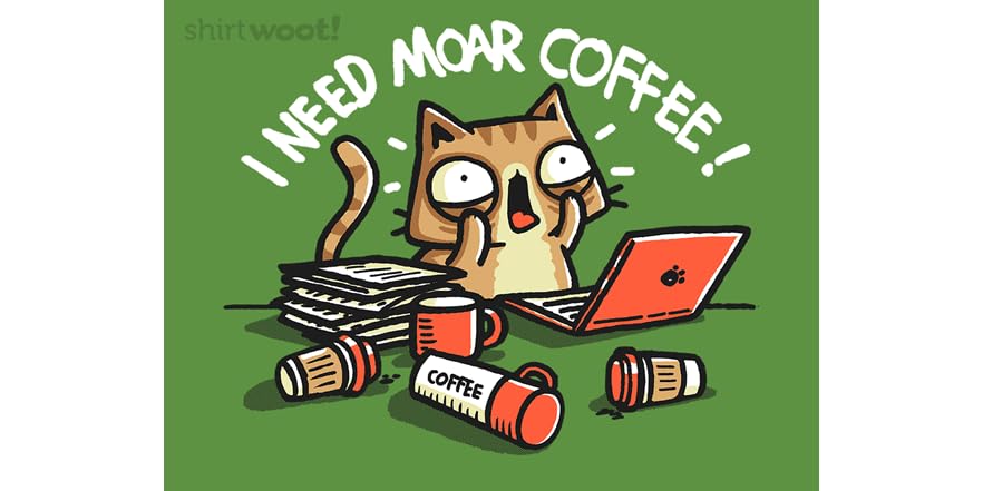 I Need Moar Coffee