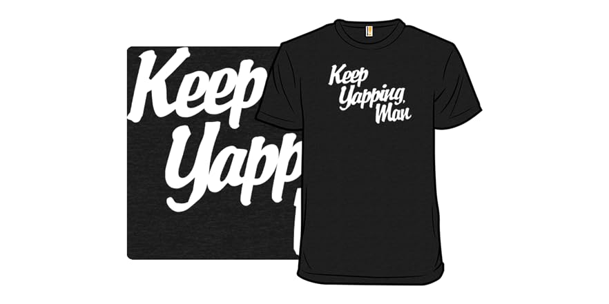 Keep Yapping, Man