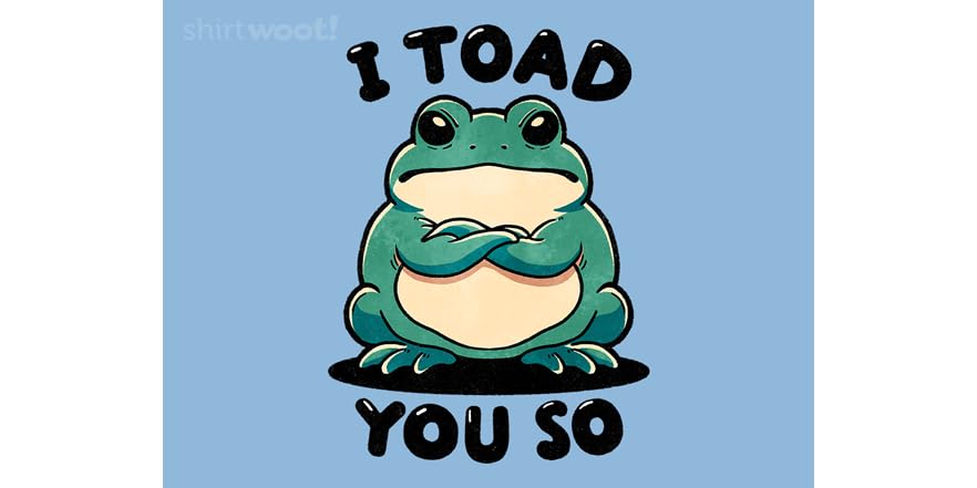 I Toad You So