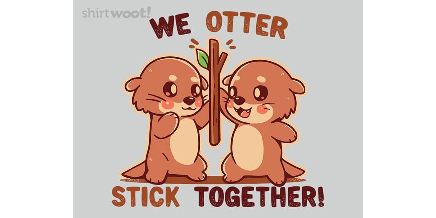 We OTTER Stick Together