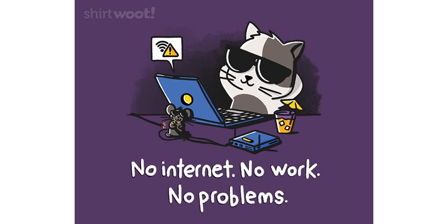 No Internet. No Work. No Problems.