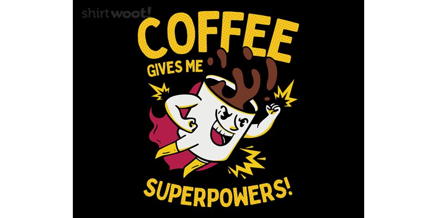 Coffee Gives Me Superpowers