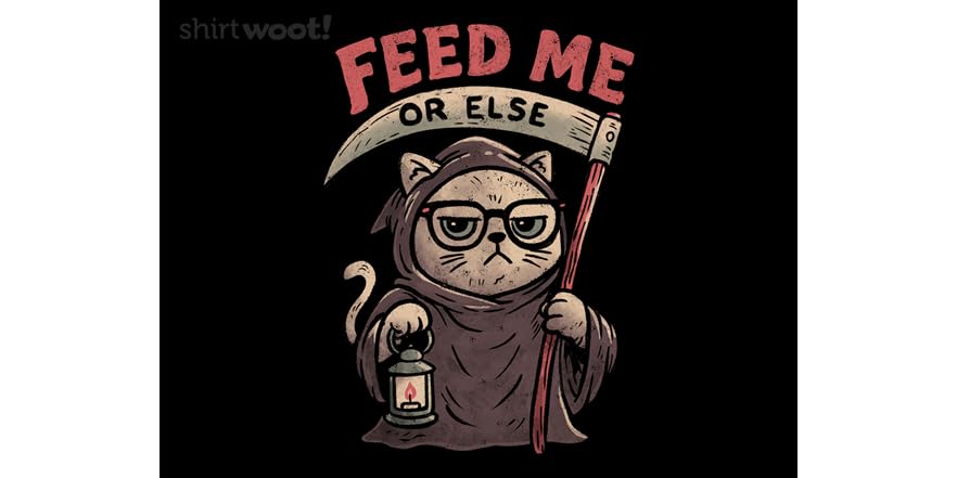 Feed Me Or Else