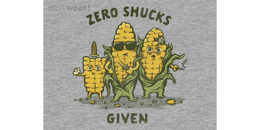Zero Shucks Given