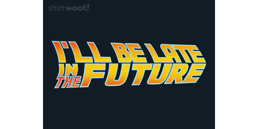 Late in the future