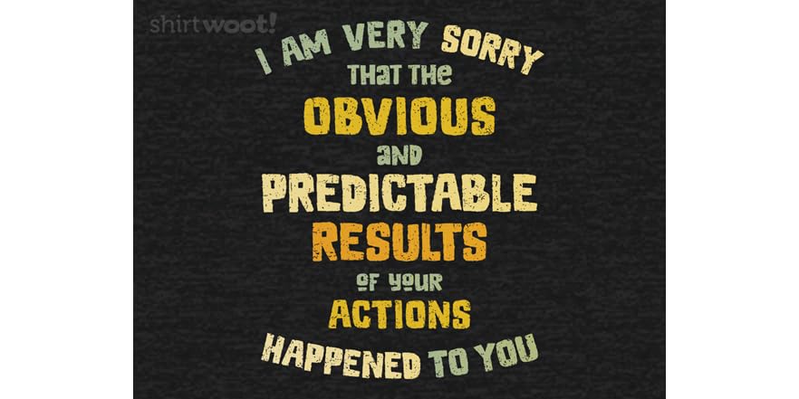 Predictable Consequences