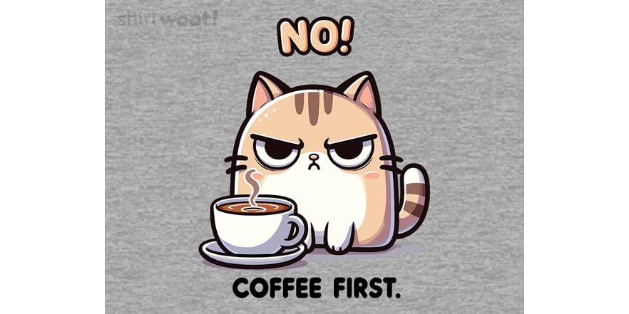 No! Coffee First.