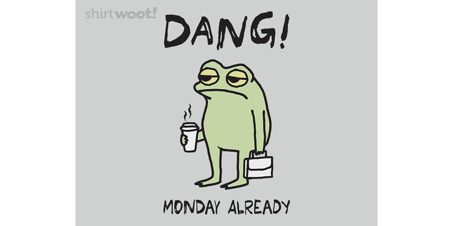 Monday Already