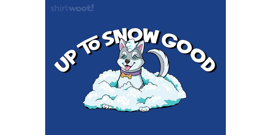 Up To Snow Good