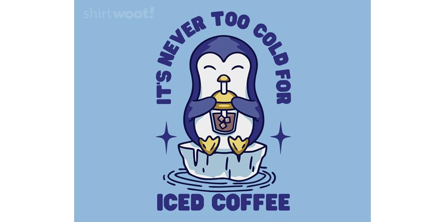 Never Too Cold For Iced Coffee