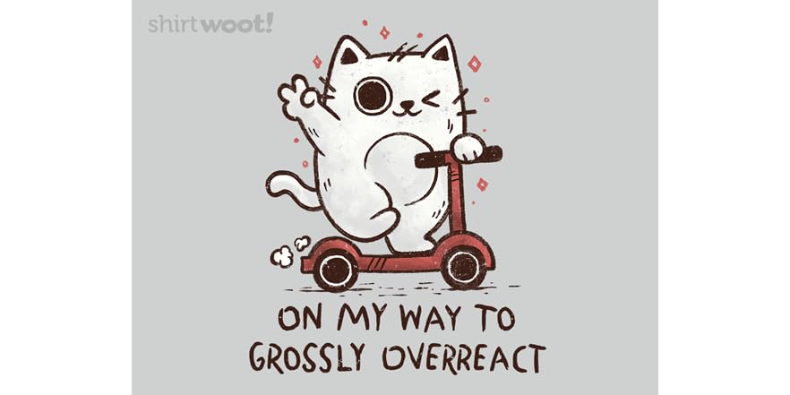On My Way To Grossly Overreact