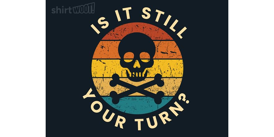 Is It Still Your Turn?