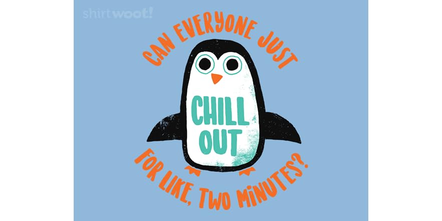 Can Everyone Chill Out?