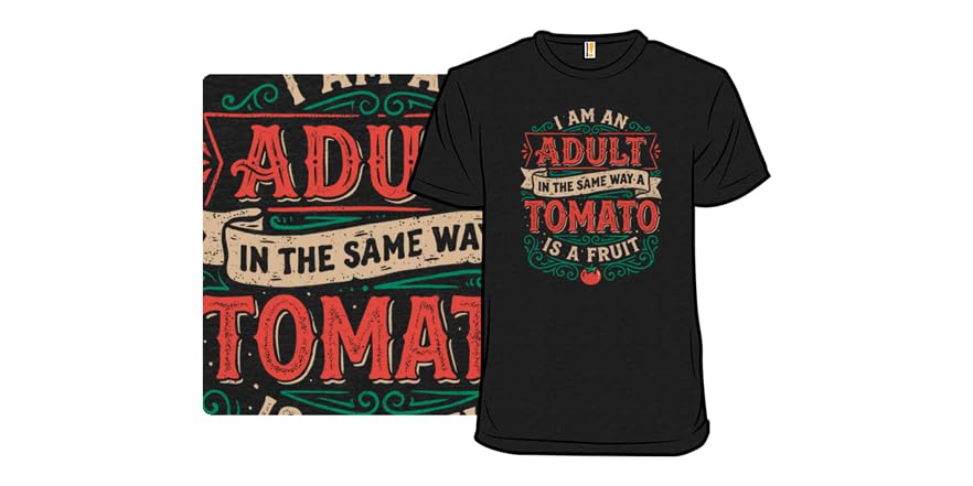 I Am An Adult And Tomato Is A Fruit