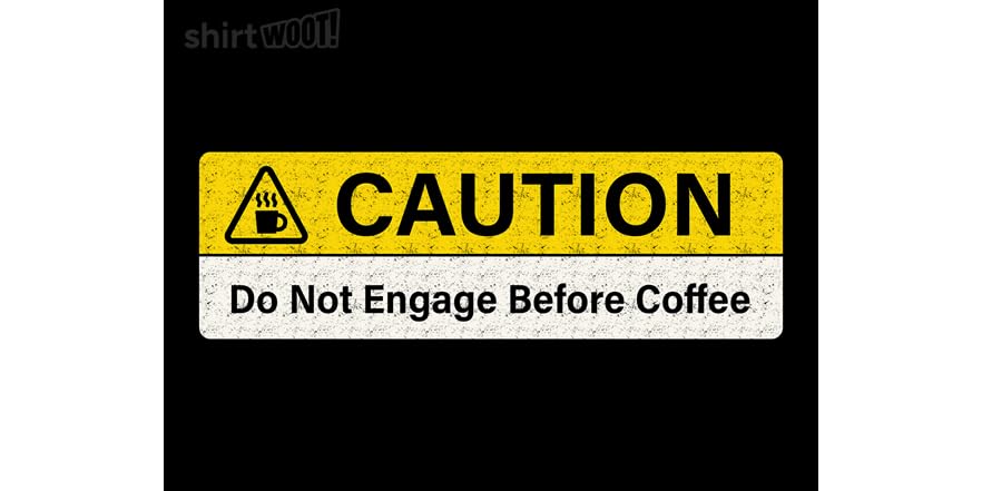 Do Not Engage Before Coffee