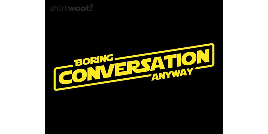Boring Conversation Anyway