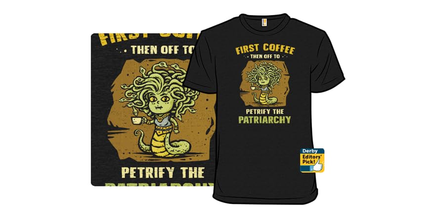 First Coffee- Then Off To Petrify The Patriarchy