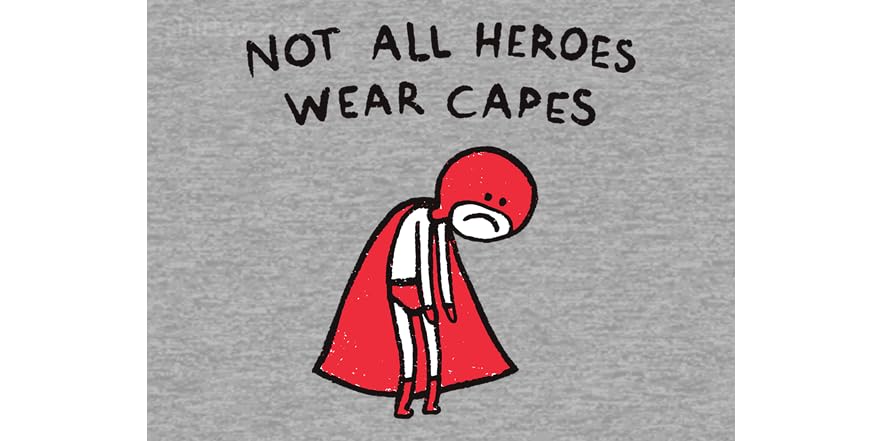 Not All Heroes Wear Capes