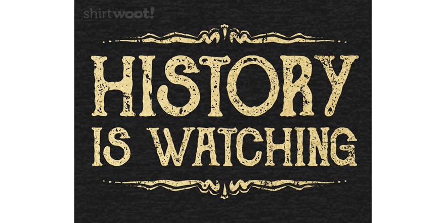 History Is Watching