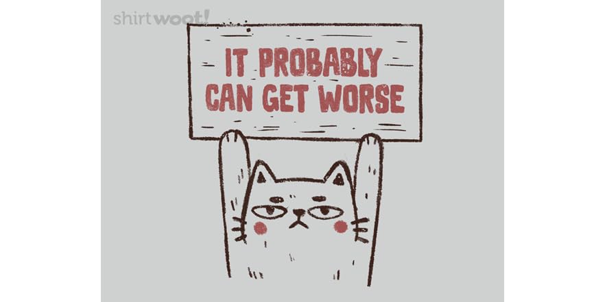 It Probably Can Get Worse